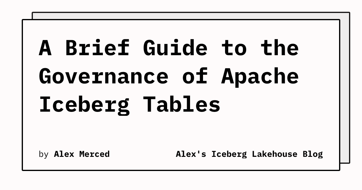 A Brief Guide to the Governance of Apache Iceberg Tables | Alex's ... A Brief Guide to the Governance of Apache Iceberg Tables | Alex's ...