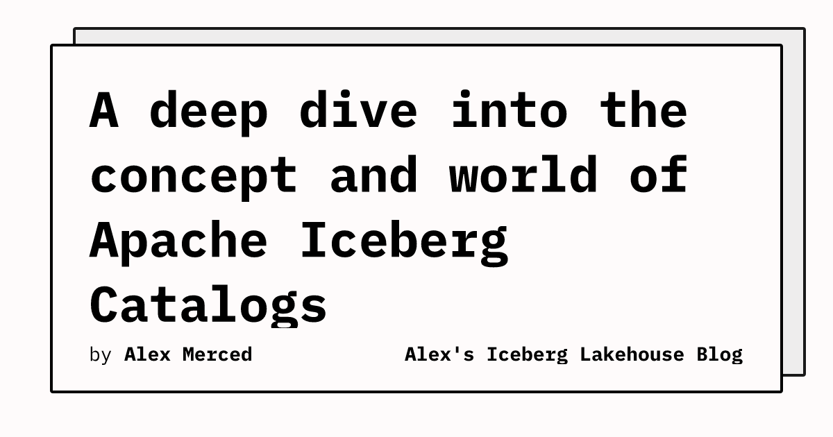 A deep dive into the concept and world of Apache Iceberg Catalogs ... A deep dive into the concept and world of Apache Iceberg Catalogs ...