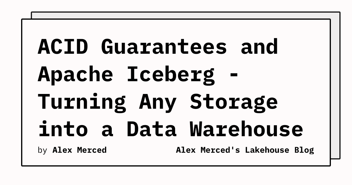 ACID Guarantees and Apache Iceberg - Turning Any Storage into a Data Warehouse | Alex's Iceberg ...