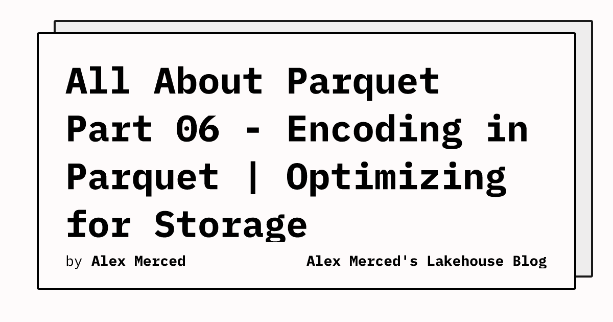 All About Parquet Part 06 - Encoding in Parquet | Optimizing for ...