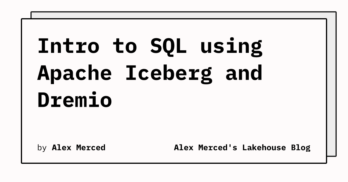 Intro to SQL using Apache Iceberg and Dremio | Alex's Iceberg Lakehouse Blog